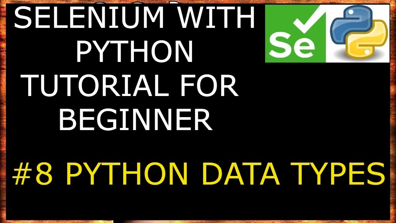 8 Python Data Types Selenium With Python Tutorial For Beginner Youtube