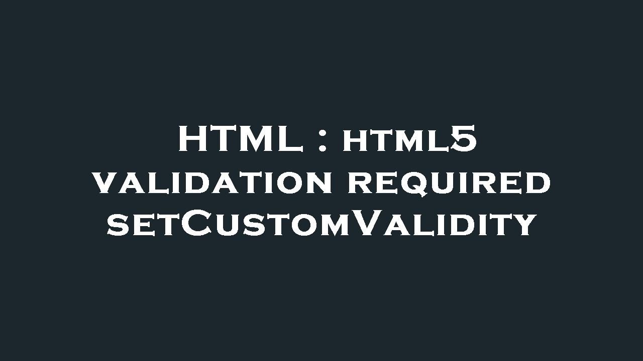 Html Html5 Validation Required Setcustomvalidity Youtube