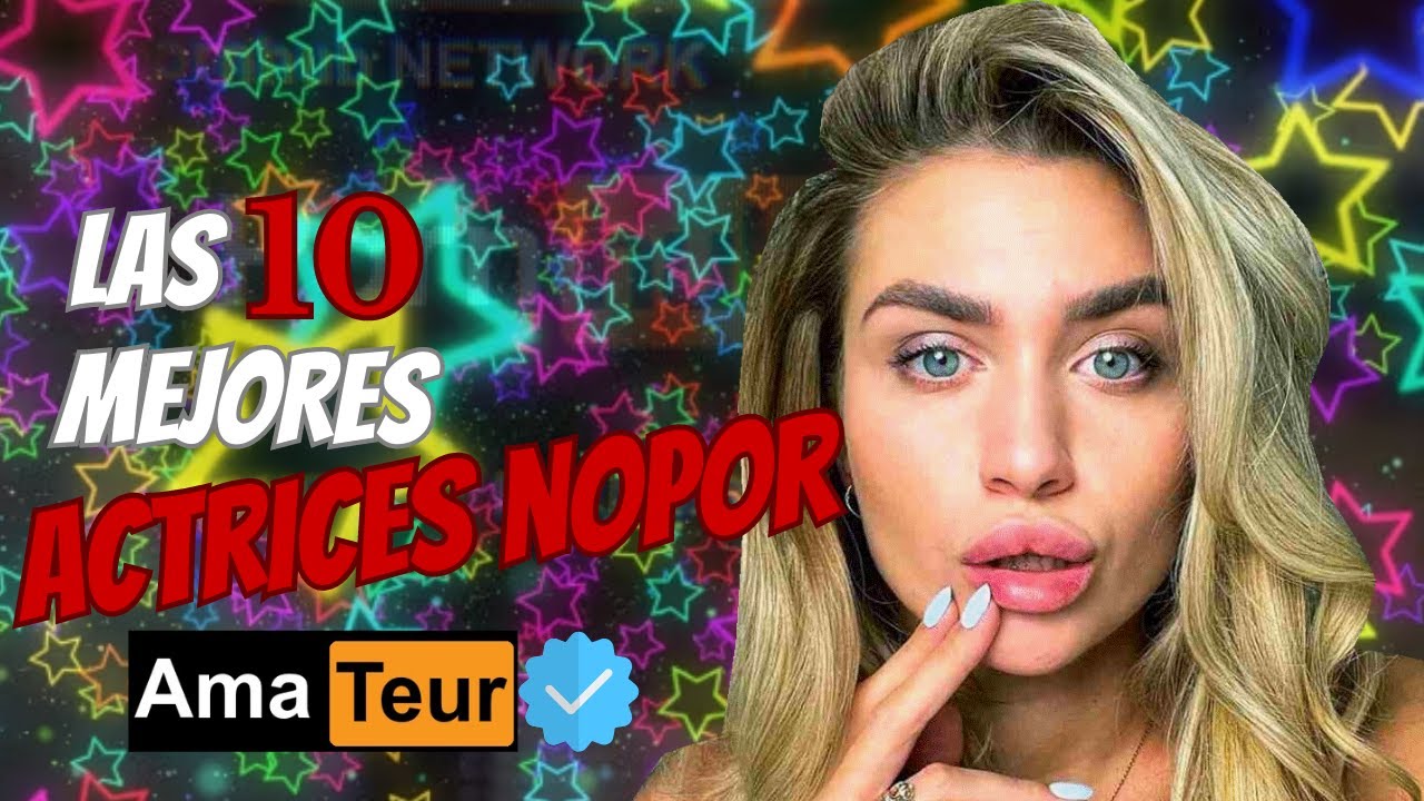 Top 10 Las Mejores Actrices Nopor Amateur Youtube