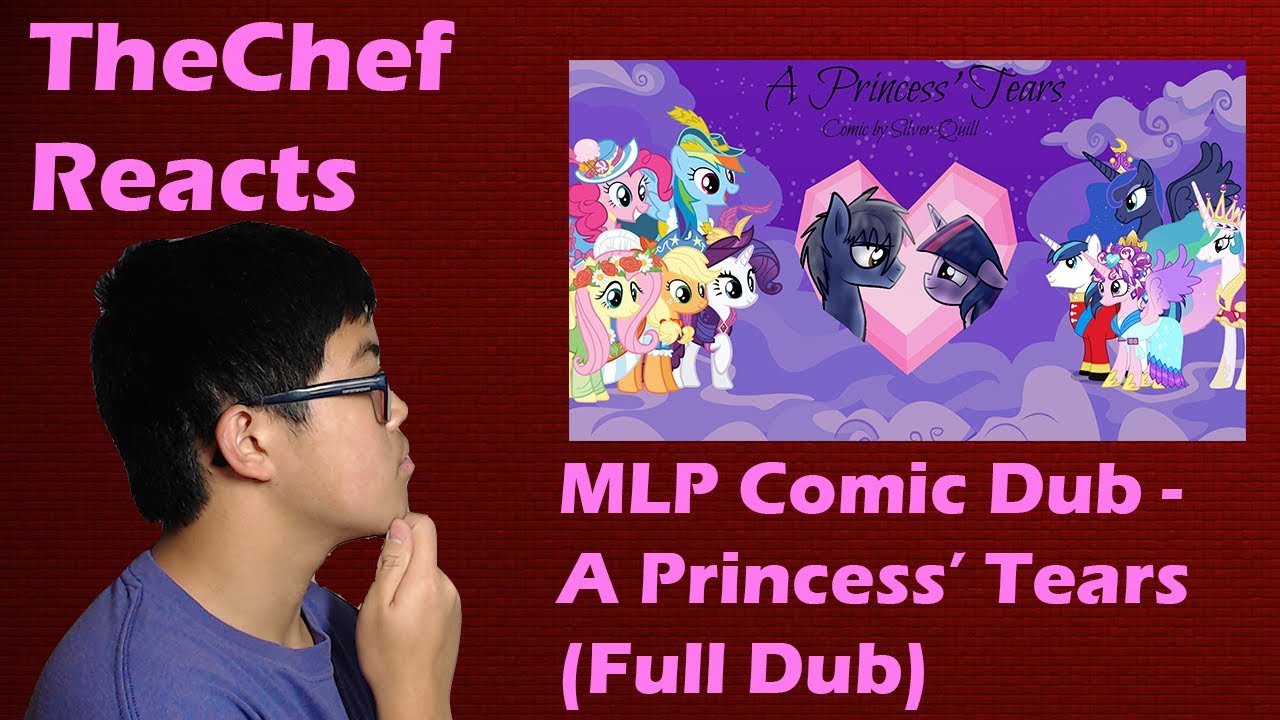 Thechef Reacts Mlp Comic Dub A Princess Tears Full Dub Youtube