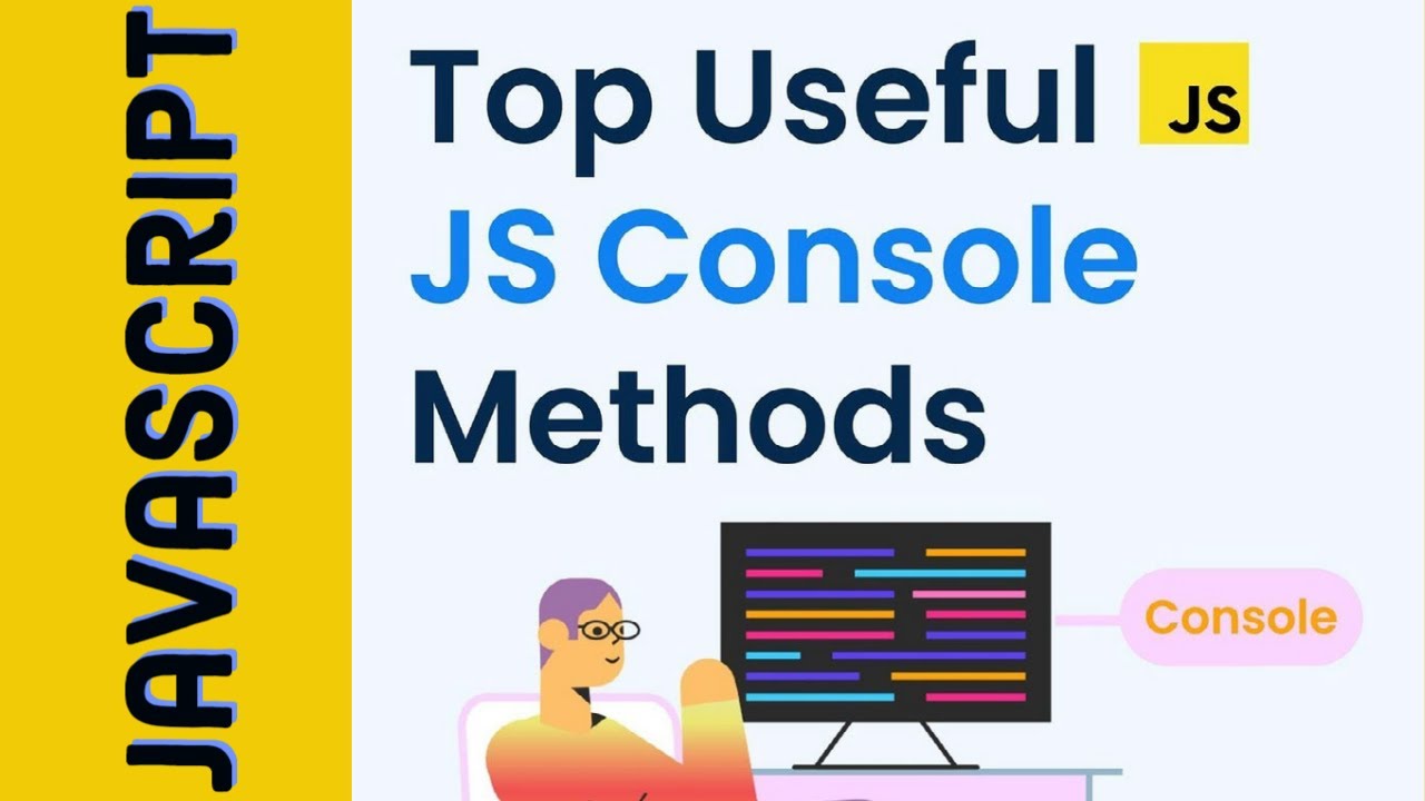 Top Useful Javascript Console Log Methods Console Methods In