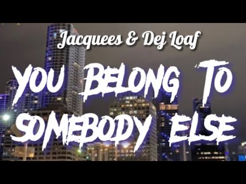 Jacquees Dej Loaf You Belong To Somebody Else Lyrics Youtube