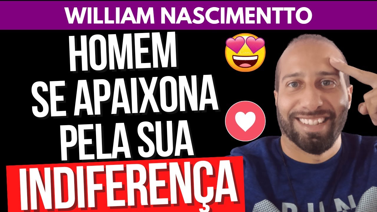 Homem Se Apaixona Pela Sua Indiferença William Nascimentto Youtube