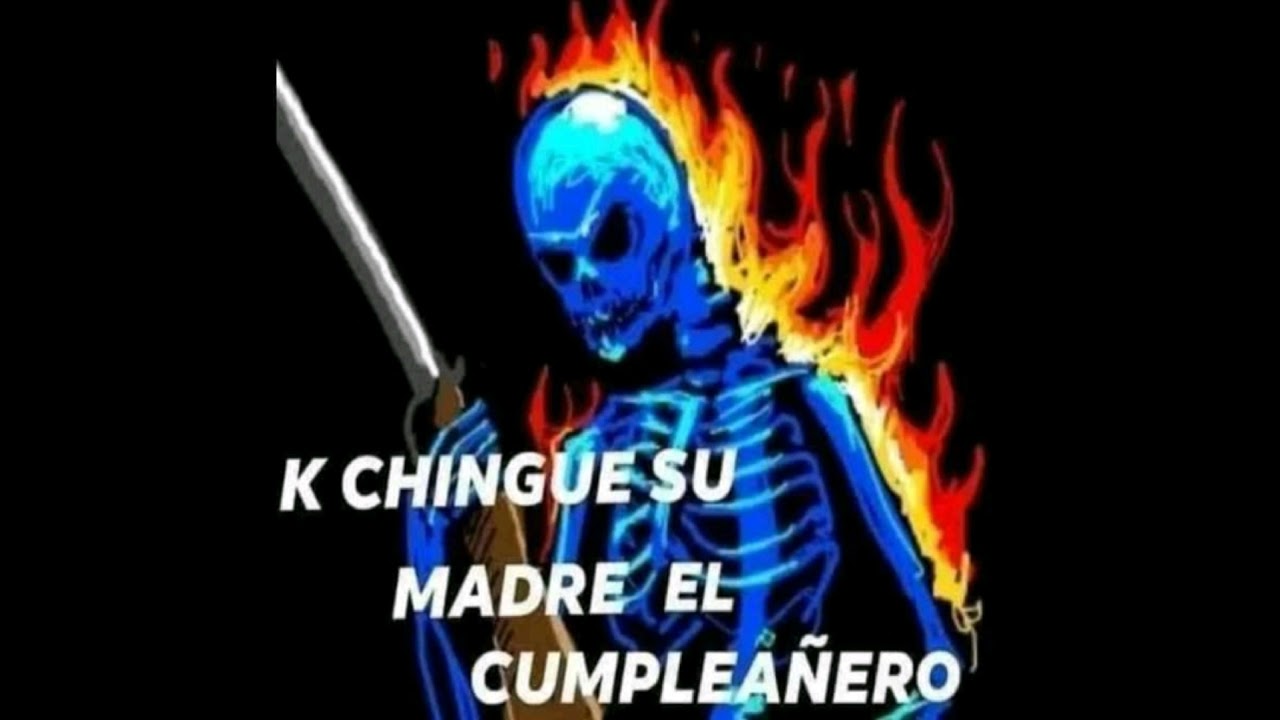 K Chingue Su Madre El Cumpleañero Youtube