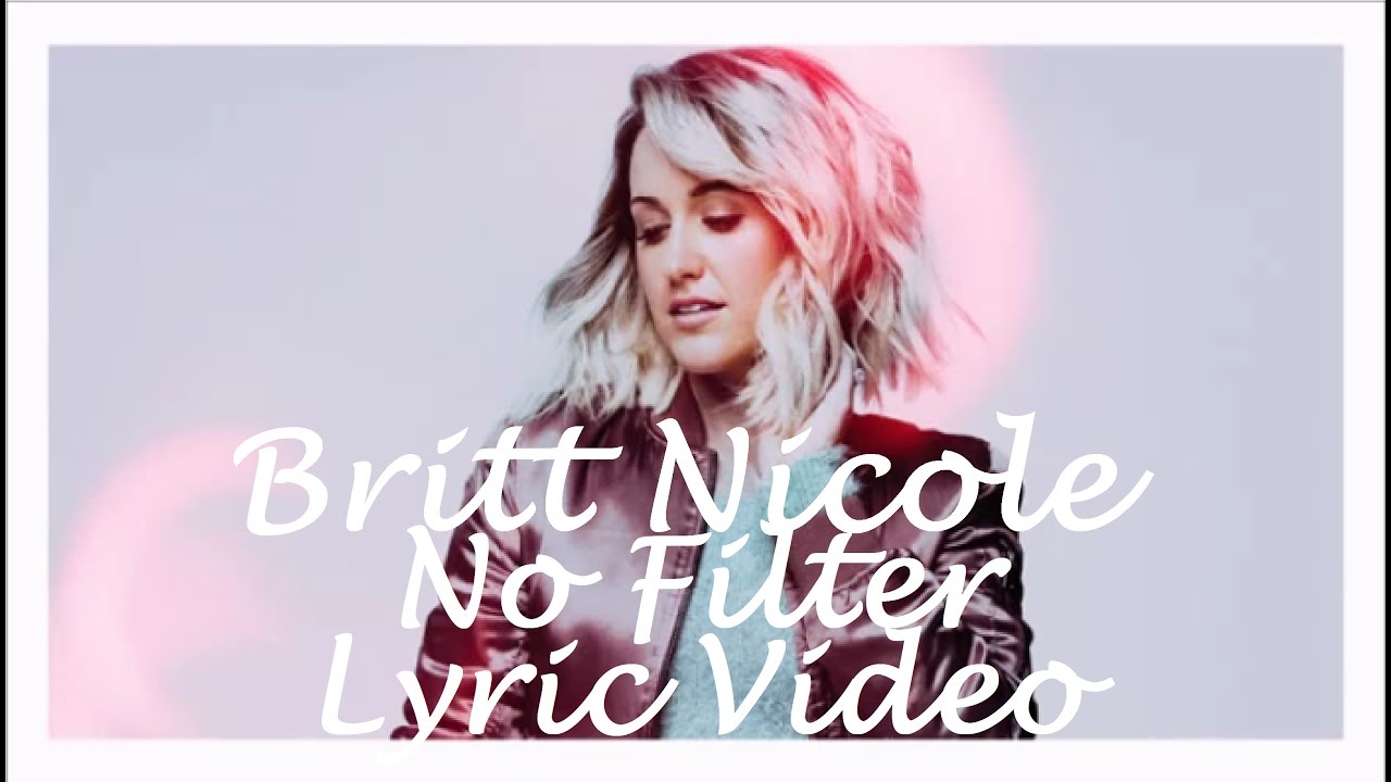 Britt Nicole No Filter Lyric Video Youtube