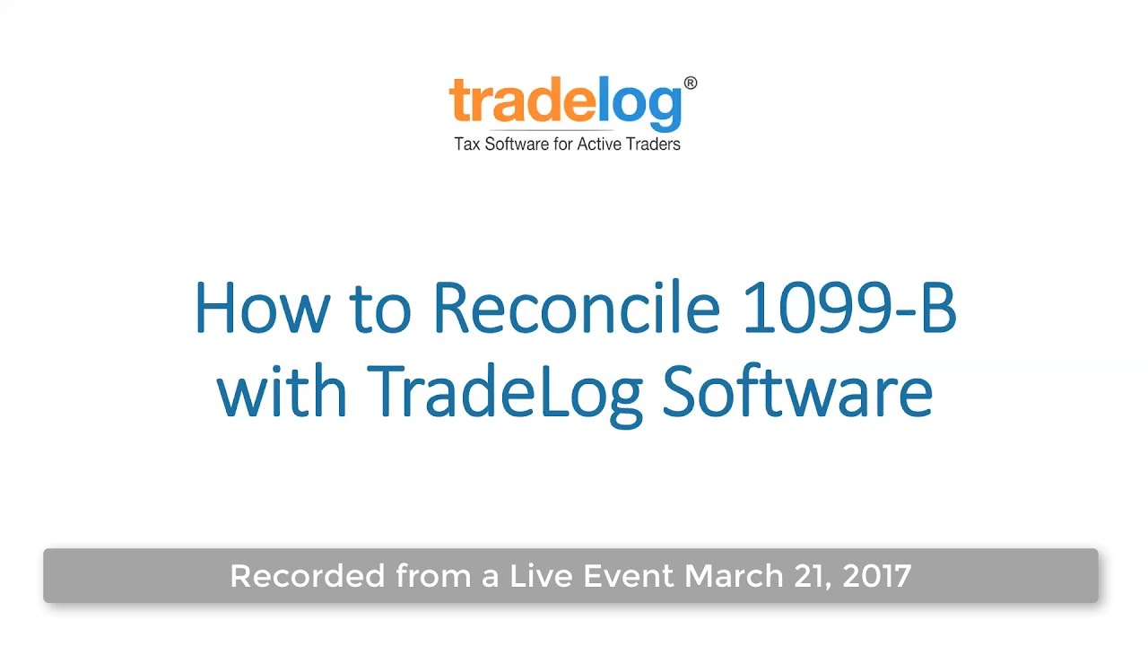 How To Reconcile 1099 B With Tradelog Software Youtube