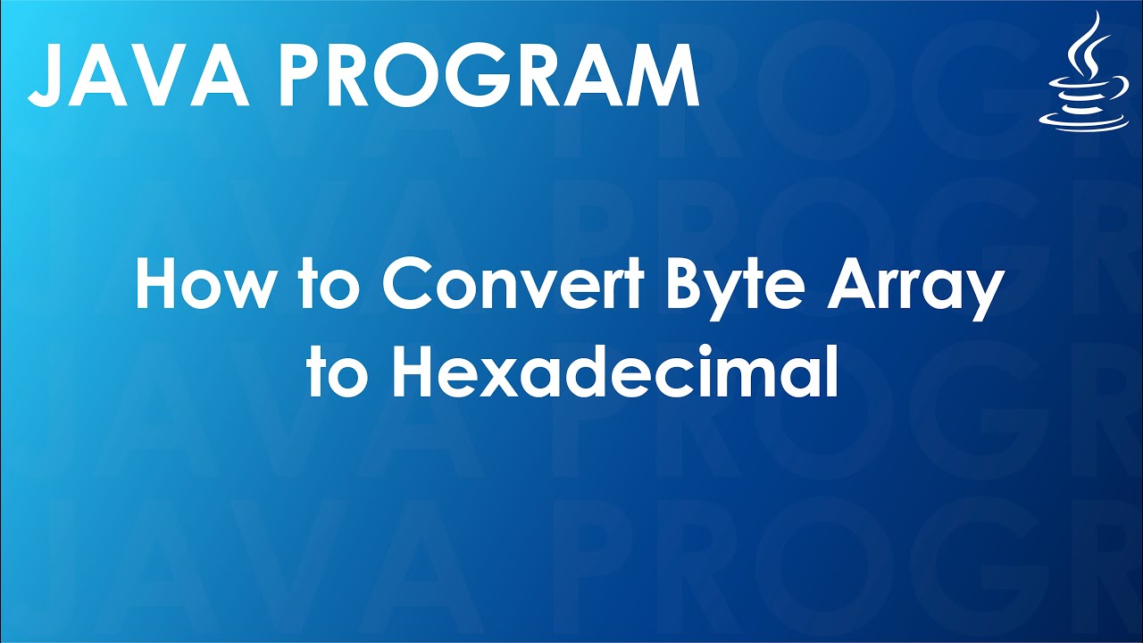 Java Program To Convert Byte Array To Hexadecimal Java Examples Youtube