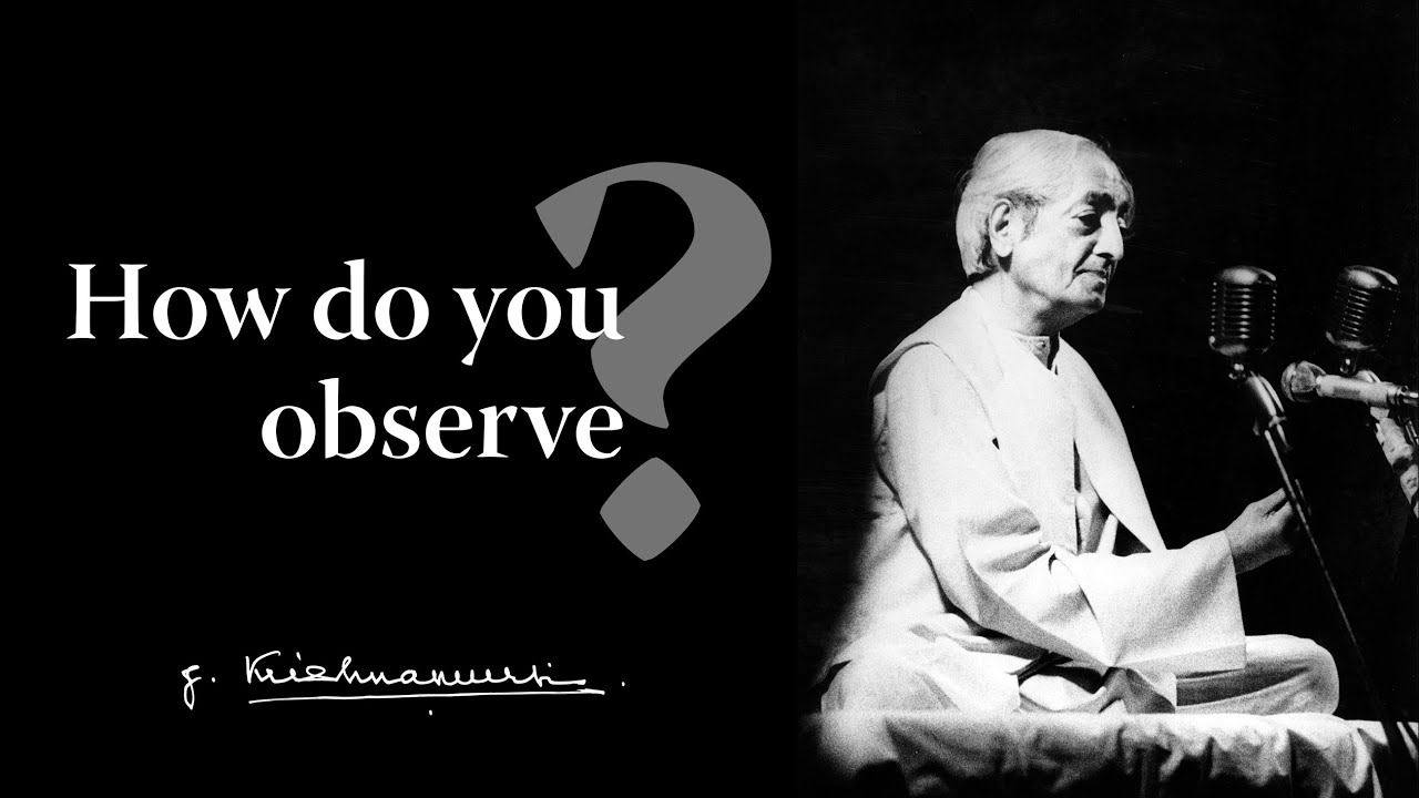 How Do You Observe Krishnamurti Youtube