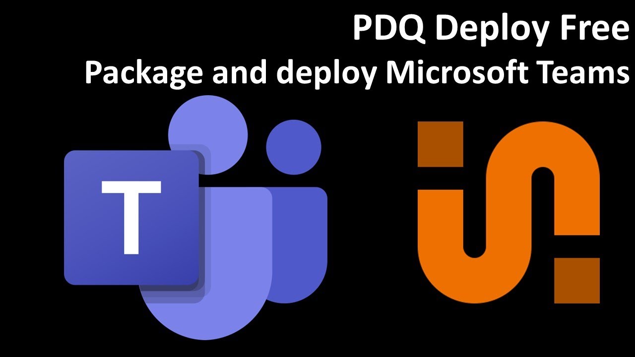 Pdq Deploy Free Package And Deploy Microsoft Teams Youtube