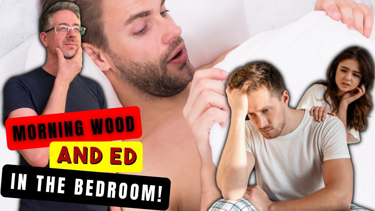 Why Do Men Get Morning Wood Erectile Dysfunction Causes From A Lack