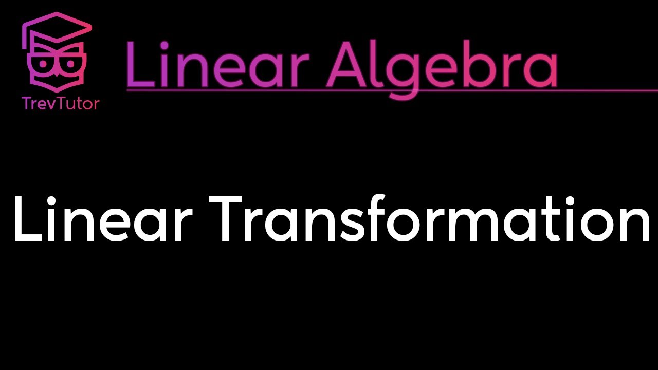 Linear Algebra Linear Transformations Youtube