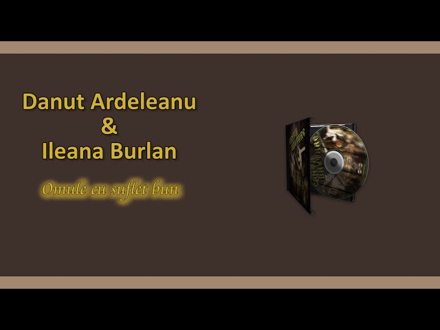 Danut Ardeleanu & Ileana Burlan - Omule cu suflet bun