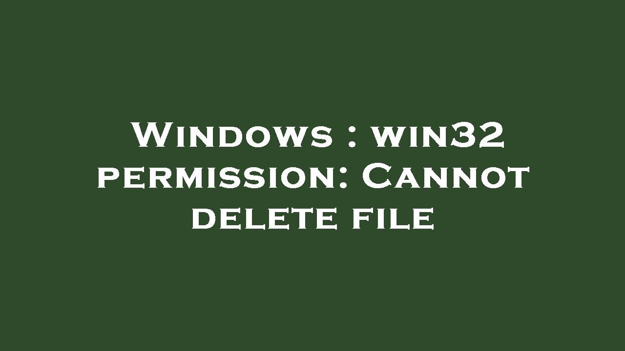 Windows Win32 Permission Cannot Delete File Youtube