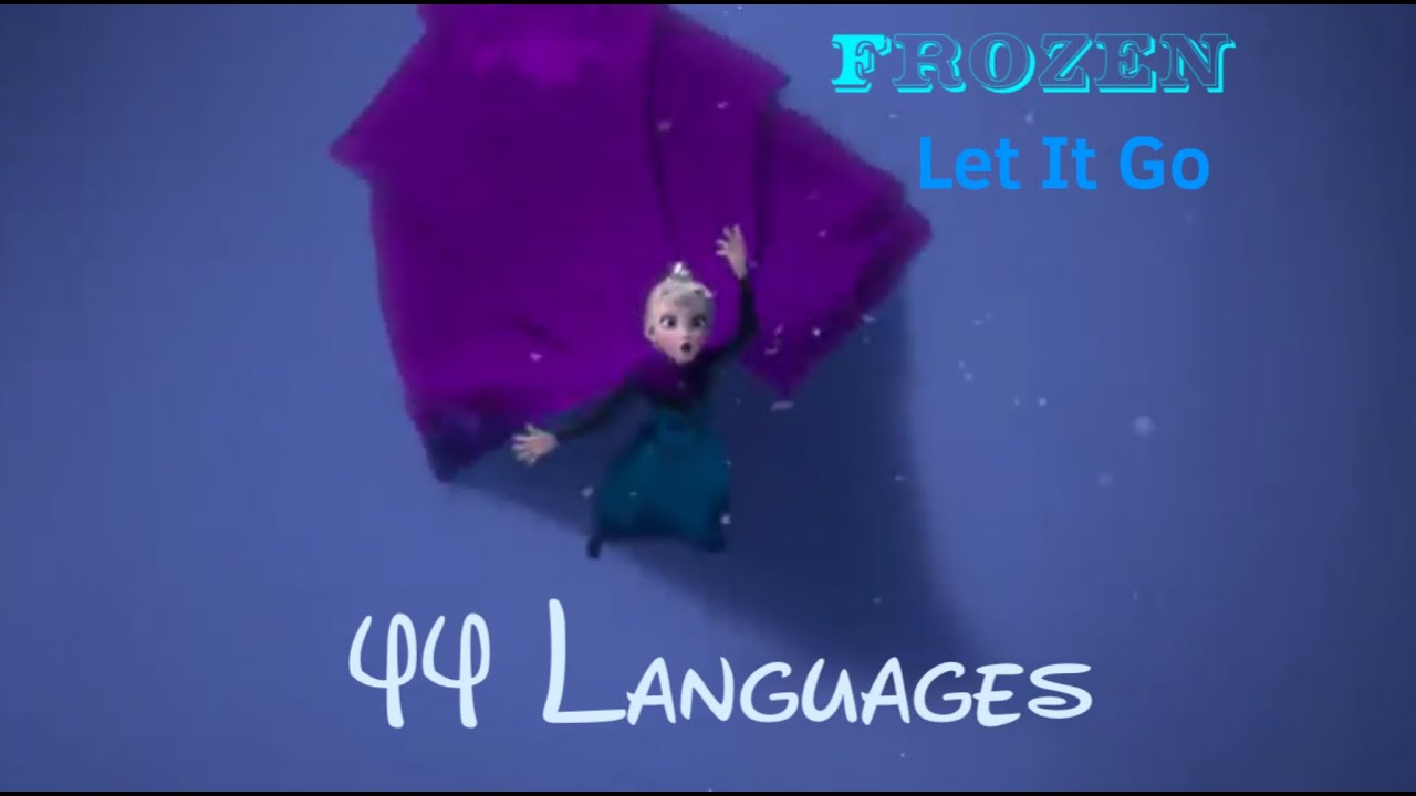Frozen Let It Go In 44 Languages Multilanguage Youtube