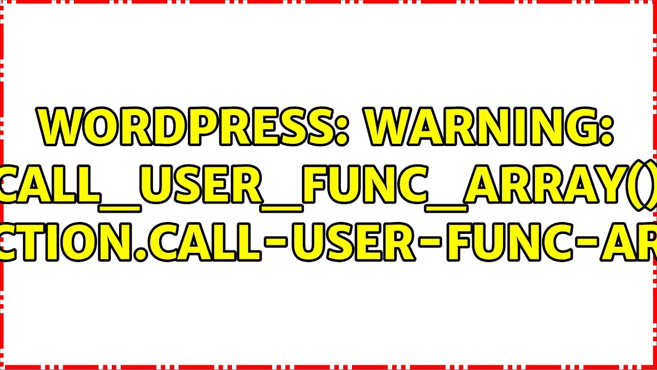 Wordpress Warning Call User Func Array Function Call User Func
