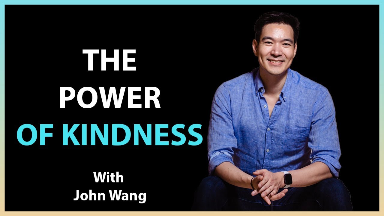 94 The Power Of Kindness With John Wang Youtube