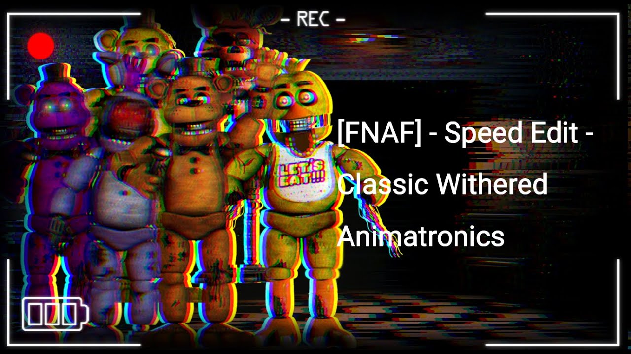 Fnaf Speed Edit Classic Withered Animatronics Youtube