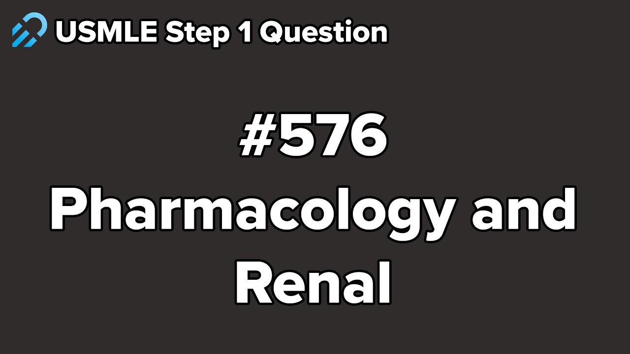 Usmle Step 1 Pharmacology And Renal Question 567 Walkthrough Youtube