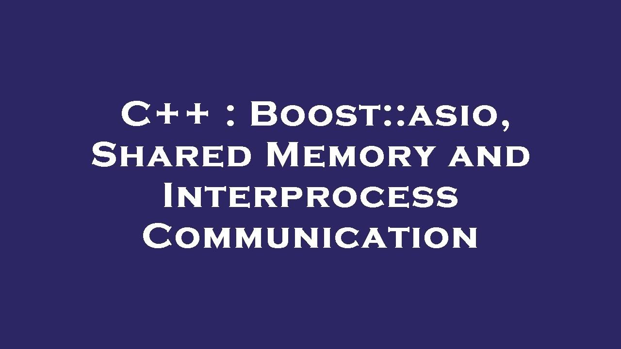 C Boost Asio Shared Memory And Interprocess Communication Youtube