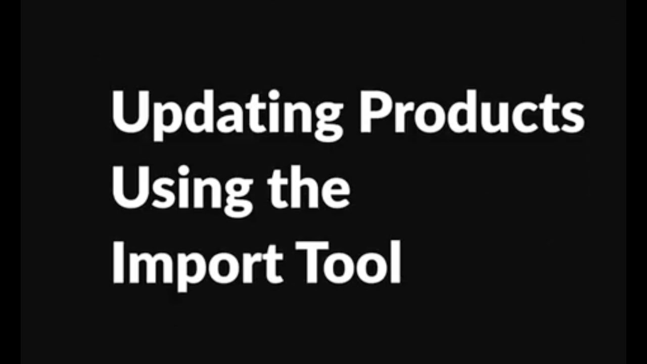 Updating Products Using The Import Tool Youtube