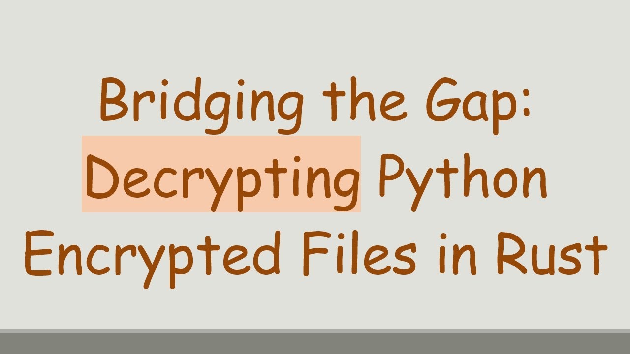 Bridging The Gap Decrypting Python Encrypted Files In Rust Youtube