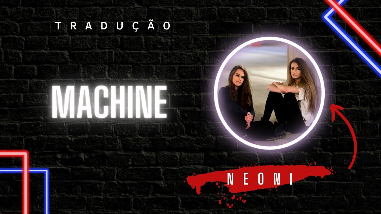 Machine Neoni Legendado Tradução Youtube