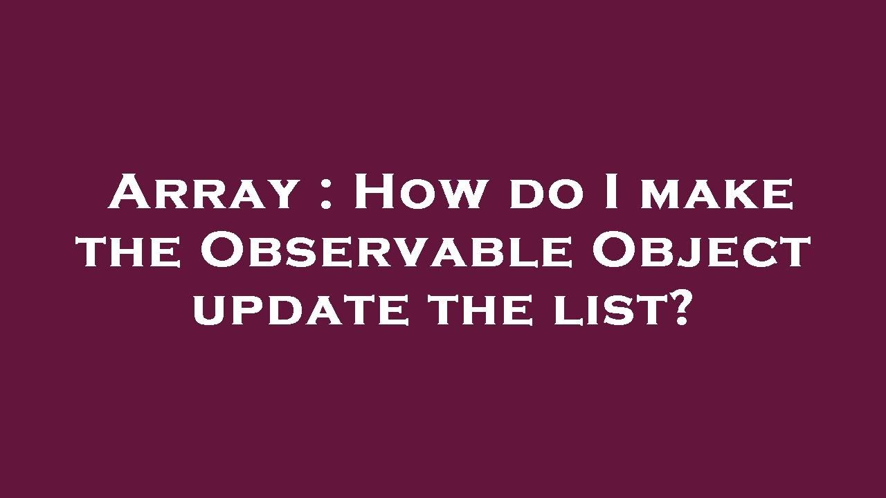 Array How Do I Make The Observable Object Update The List Youtube