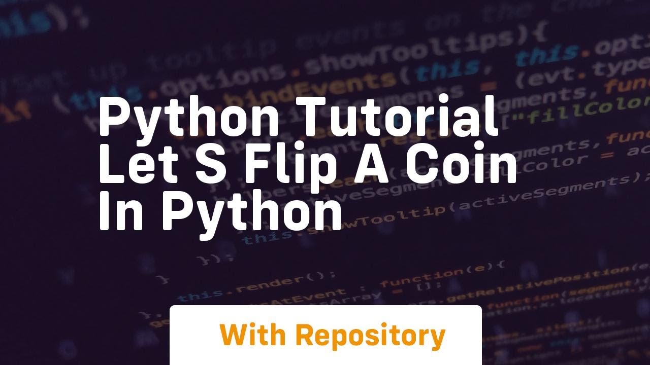 Python Tutorial Let S Flip A Coin In Python Youtube