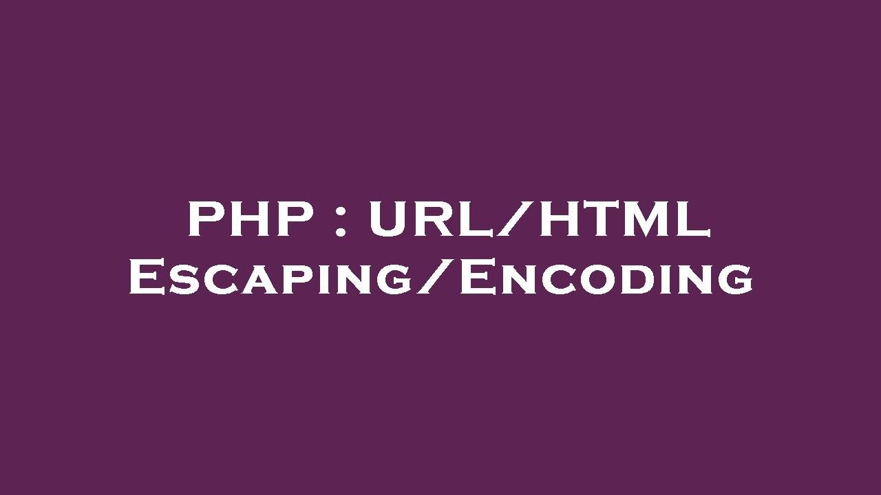 Php Url Html Escaping Encoding Youtube