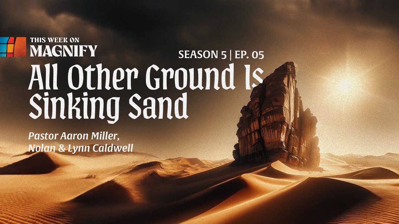 All Other Ground Is Sinking Sand The Magnify Podcast Youtube