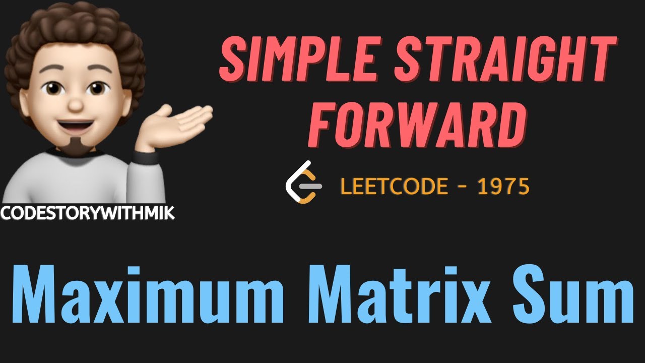 Maximum Matrix Sum Simple Thought Process Leetcode 1975