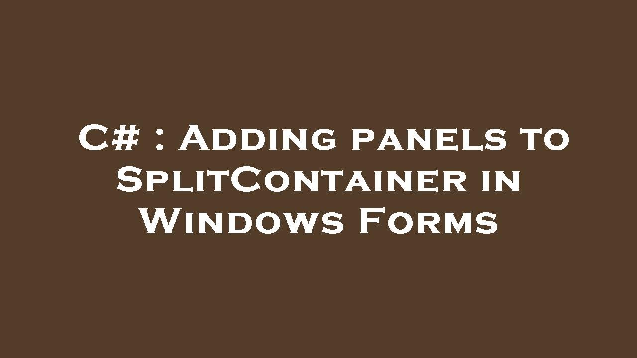 C Adding Panels To Splitcontainer In Windows Forms Youtube