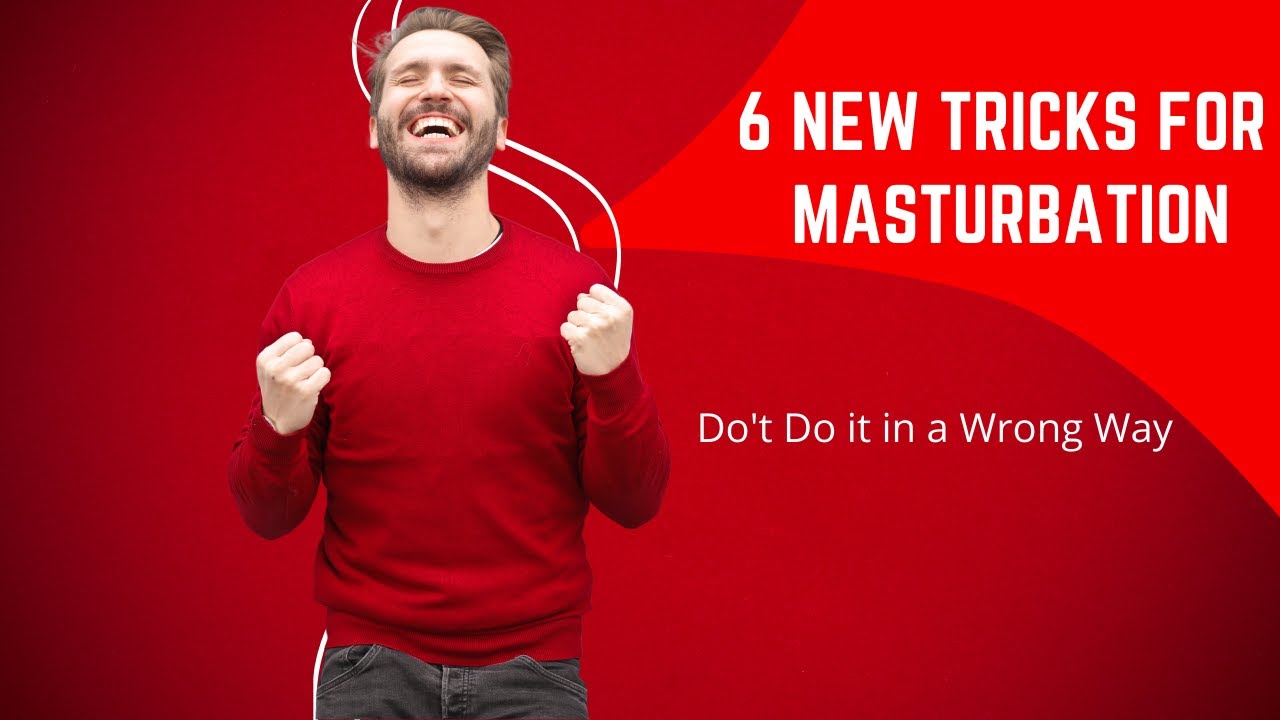 Six New Ways To Make Masturbation More Fun You Dont Need To Buy