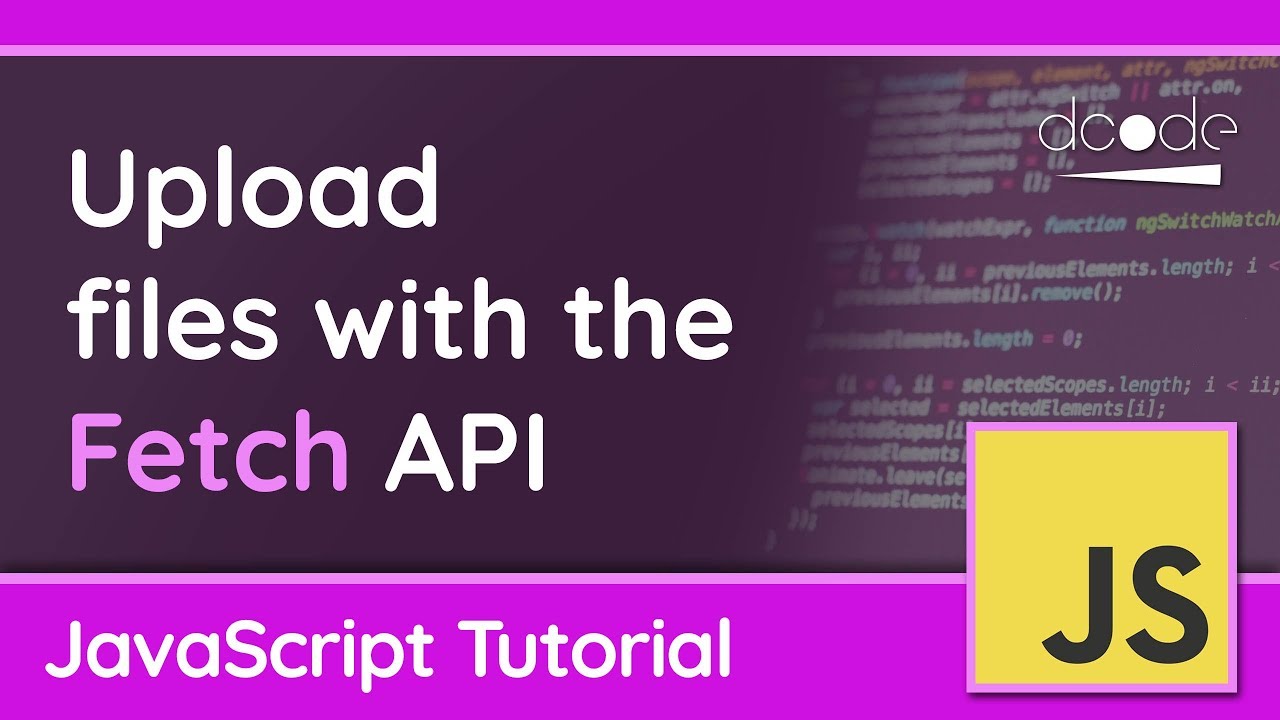 Upload Files With Fetch Javascript Tutorial Youtube