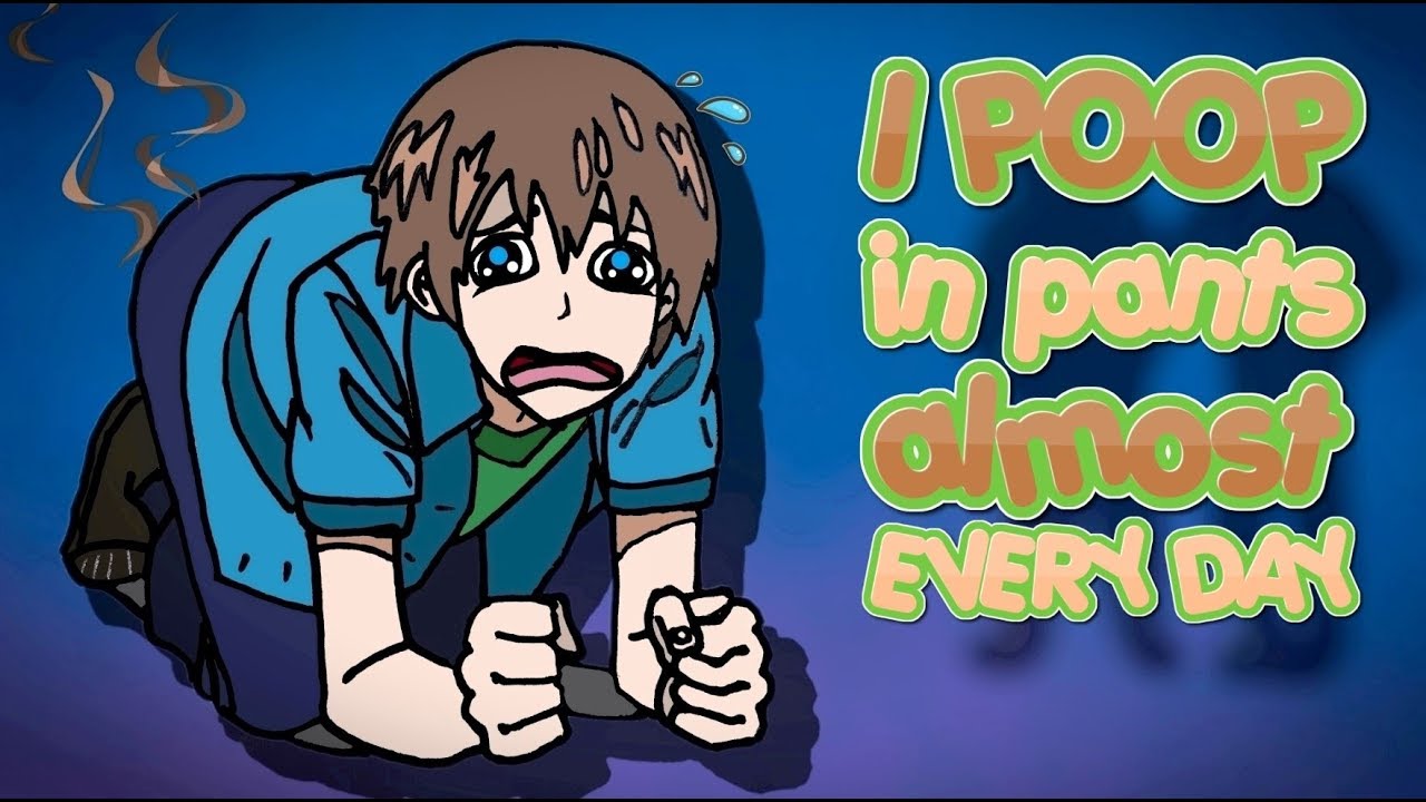 I Poop In Pants Almost Every Day Life Writes Stories Youtube