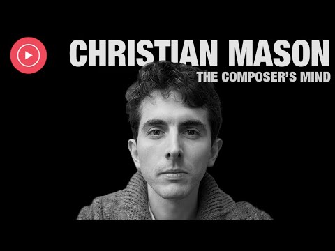 Christian Mason The Composer S Mind Youtube