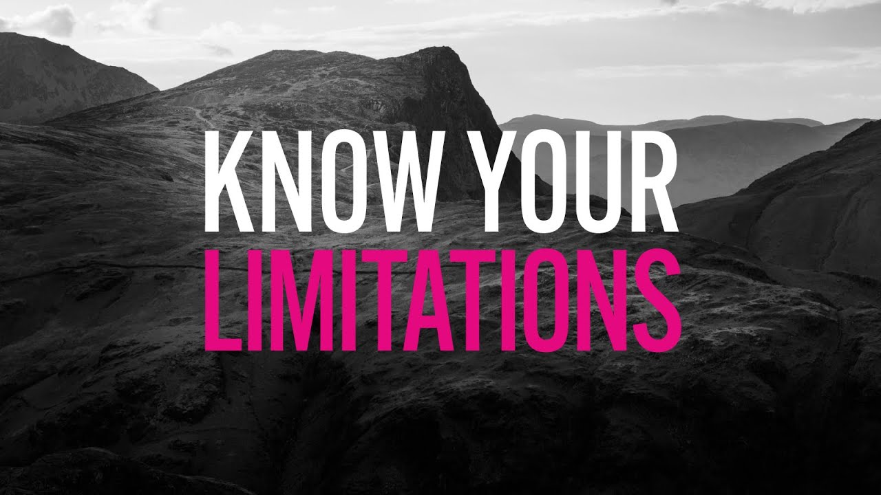 Know Your Limitations