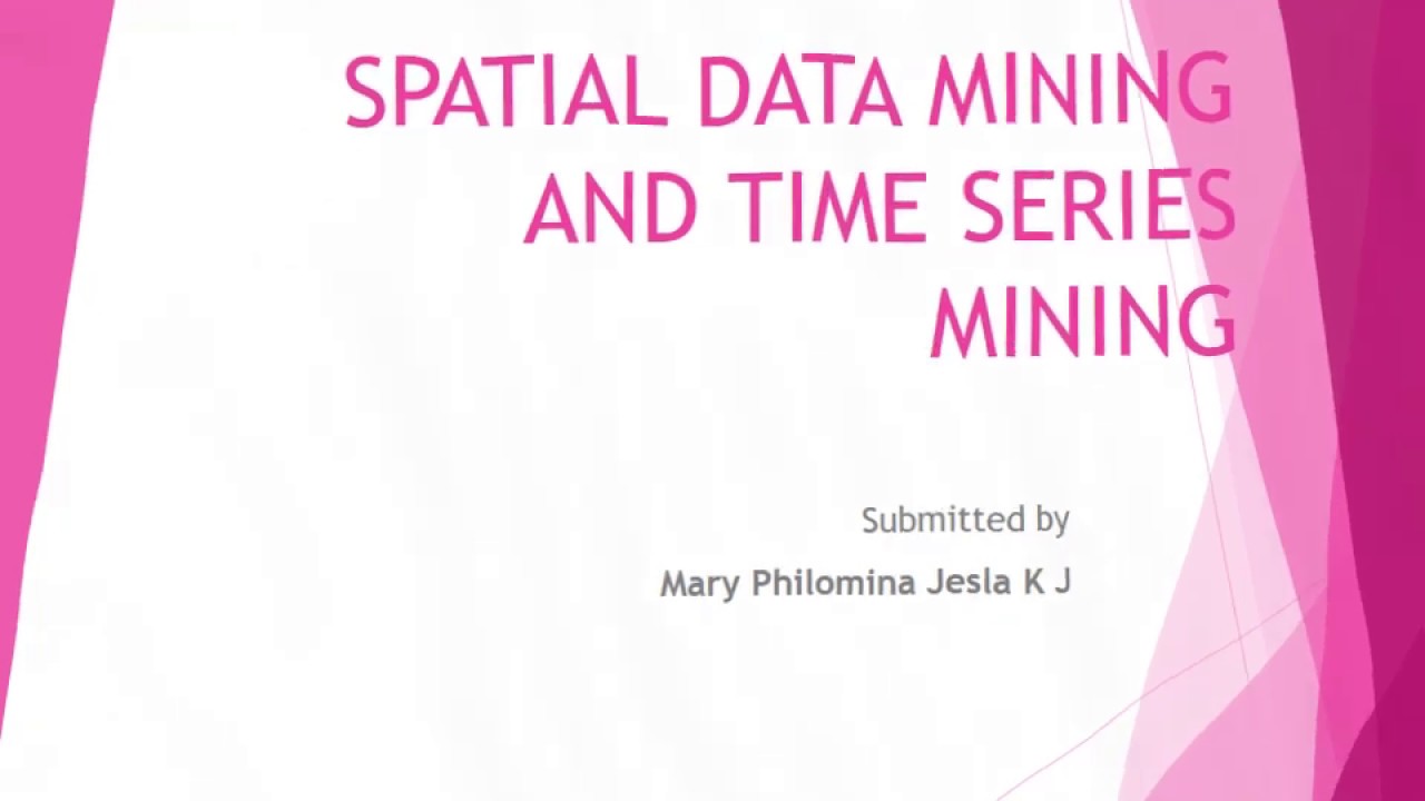 Spatial Data Mining And Time Series Data Mining Youtube