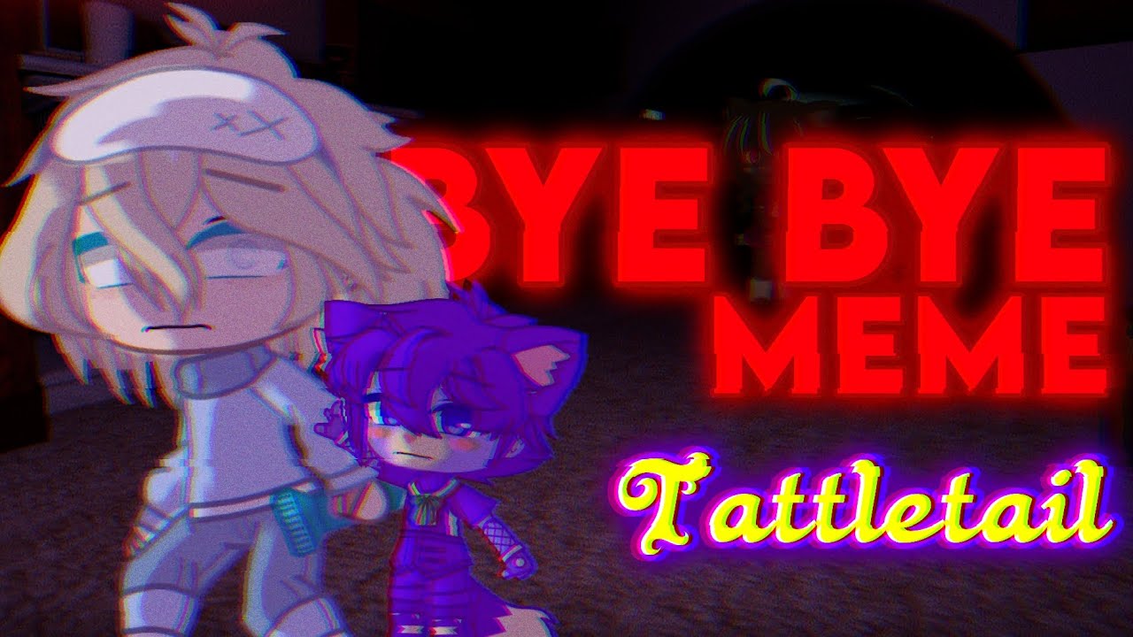 Bye Bye Meme Gacha Tweening Tattletail Au Youtube