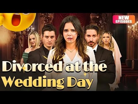 гђђfull Episodeгђ рџ ґdivorced At The Wedding Dayрџ ґ Drama Romantic
