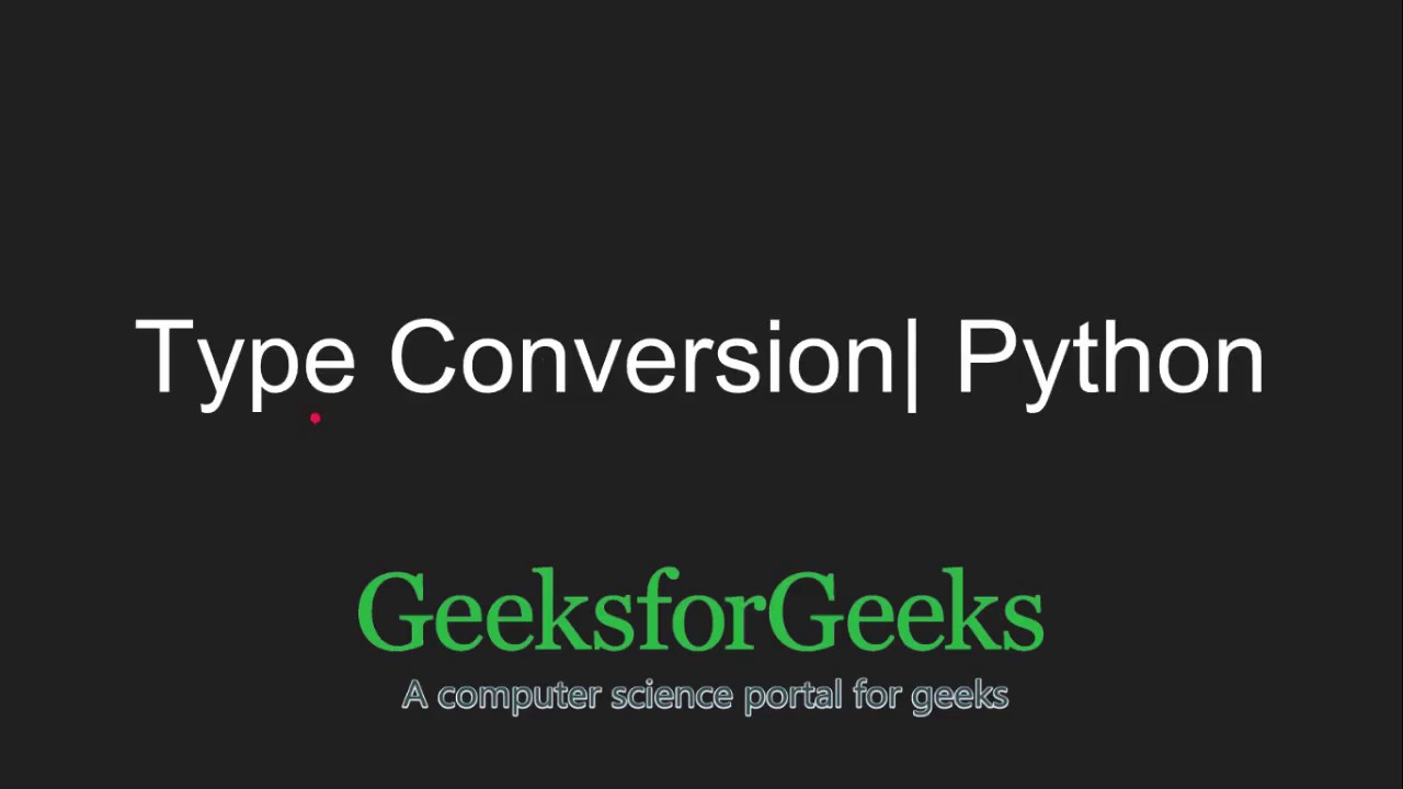 Python Programming Tutorial Type Conversion Geeksforgeeks Youtube