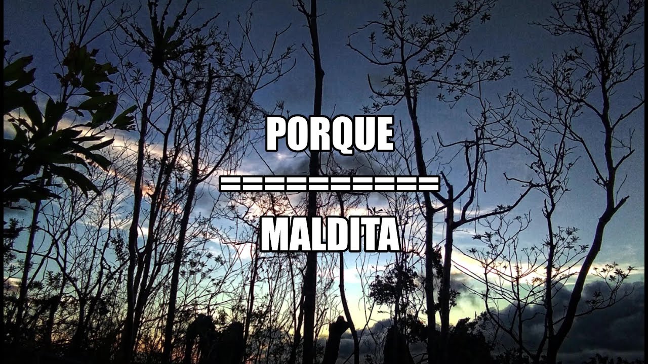 Porque Lyrics Maldita Youtube