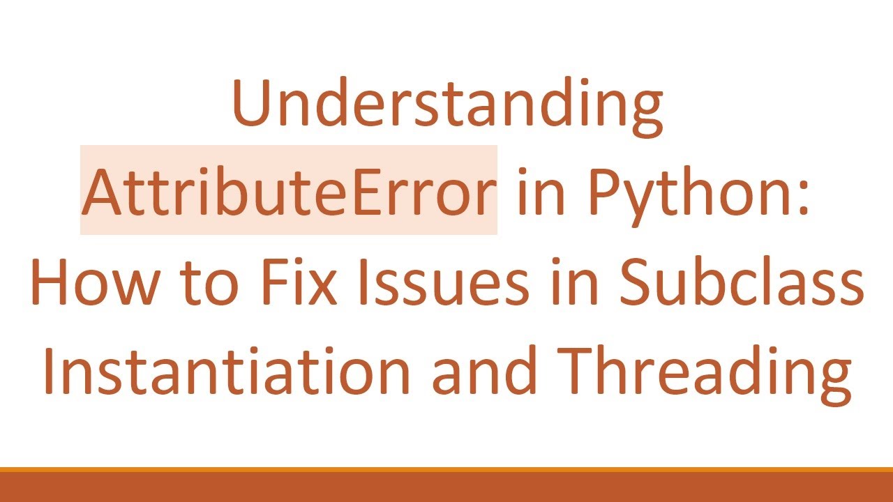 Understanding Attributeerror In Python How To Fix Issues In Subclass
