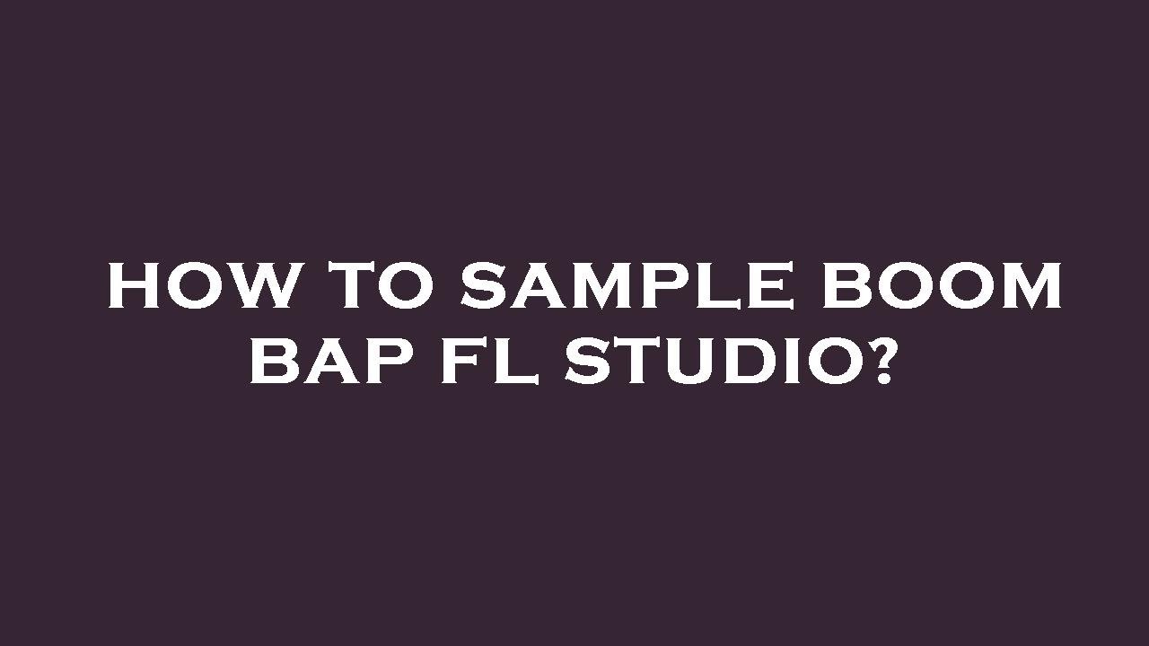 How To Sample Boom Bap Fl Studio Youtube