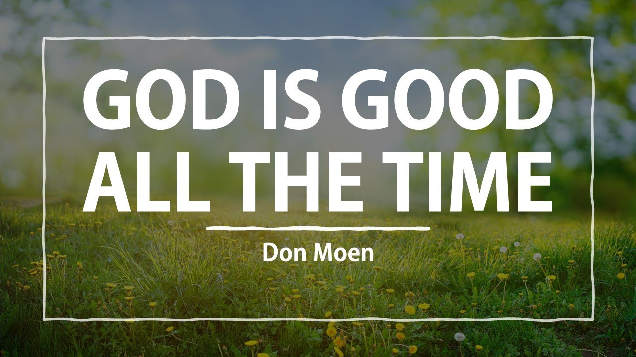 God Is Good All The Time By Don Moen Youtube