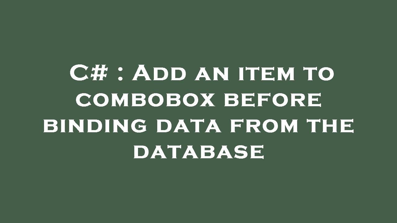 C Add An Item To Combobox Before Binding Data From The Database