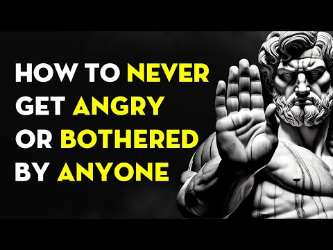 How To Never Get Angry Or Bothered By Anyone Stoicism Transcript