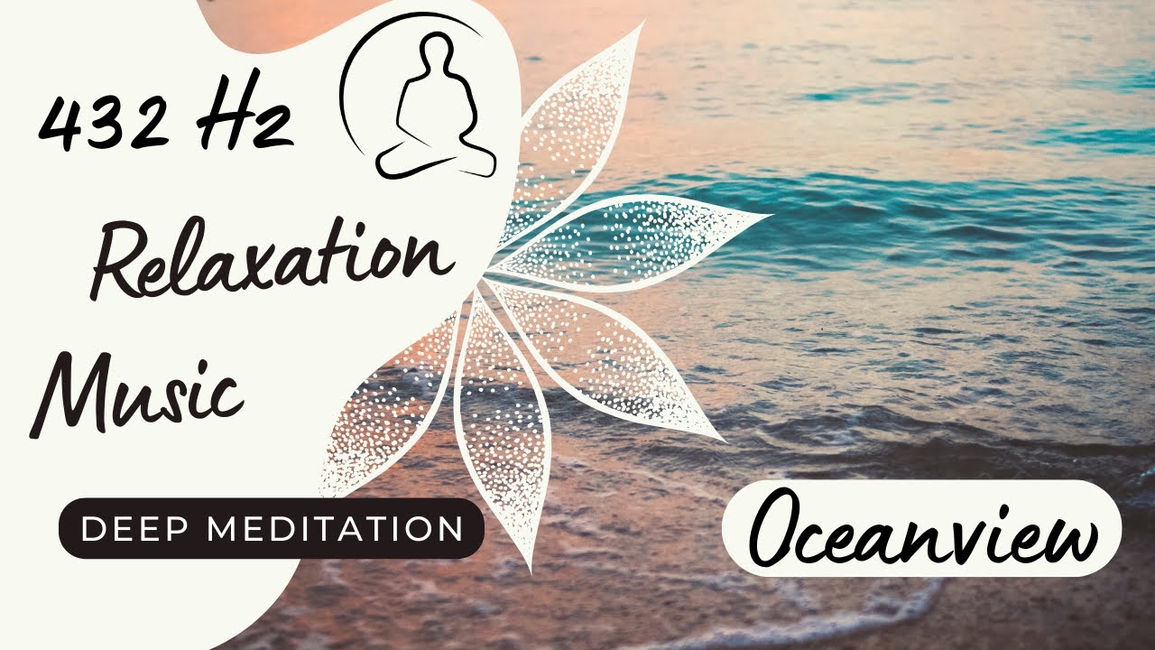 Deep Meditation 432 Hz Ocean View Healing Music Through Relaxation