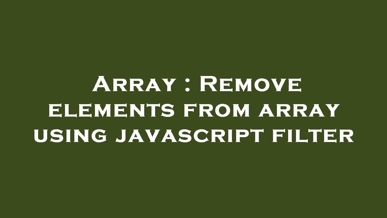 Array Remove Elements From Array Using Javascript Filter Youtube