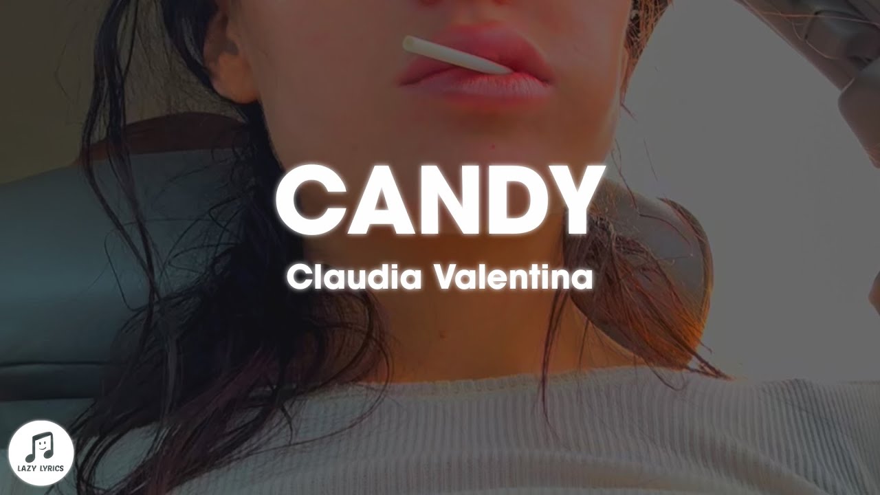 Claudia Valentina Candy Lyrics Youtube